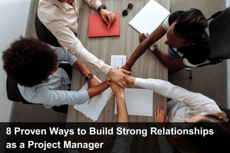 8 Proven Ways for Building Strong Relationships as a Project Manager