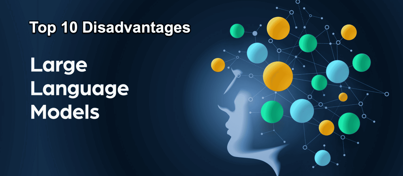 Top 10 Cons & Disadvantages of Large Language Models (LLM) Top 10 Cons & Disadvantages of Large Language Models (LLM)