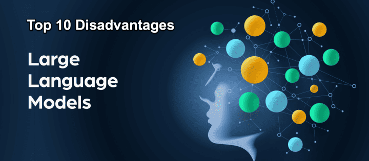 Top 10 Cons & Disadvantages of Large Language Models (LLM)