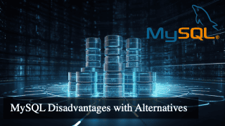 MySQL: 10 Cons & Disadvantages with 5 Alternatives
