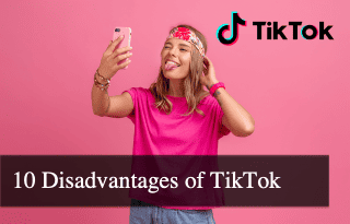 Top 10 Cons & Disadvantages of TikTok