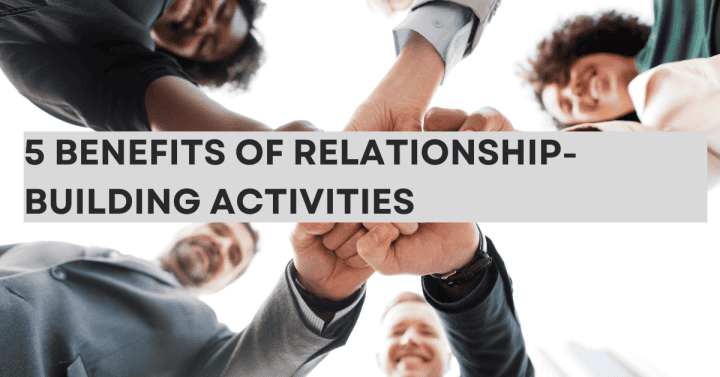 15 Benefits of Relationship-Building Activities