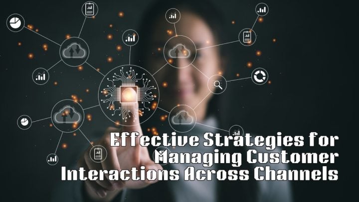 Strategies to Manage Customer Interactions Across Channels Strategies to Manage Customer Interactions Across Channels