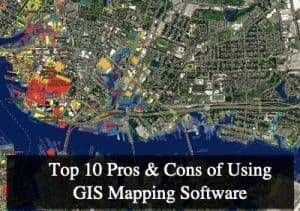 Top 10 Pros & Cons of Using GIS Mapping Software