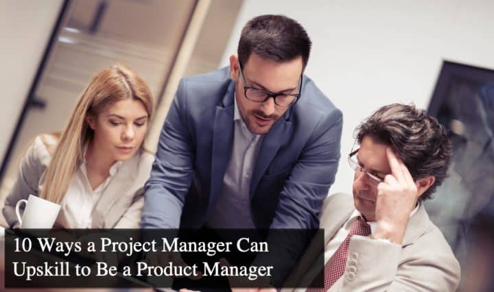 10 Ways a Project Manager Can Upskill to Be a Product Manager
