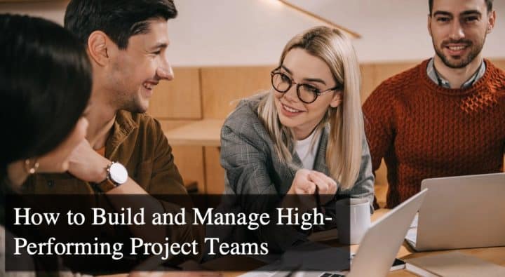 How to Build and Manage High-Performing Project Teams