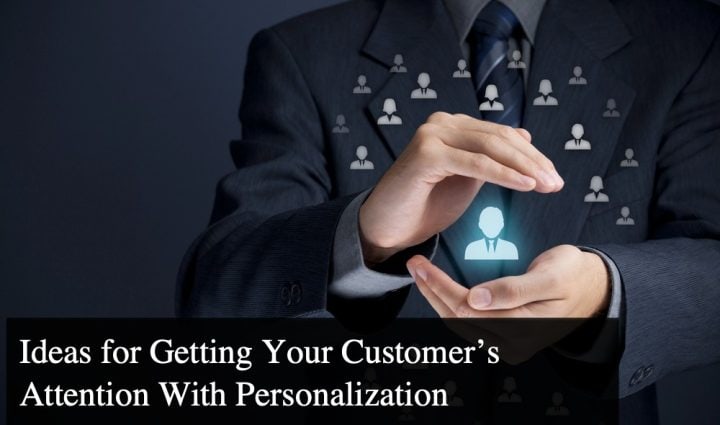 Ideas for Getting Your Customer’s Attention With Personalization
