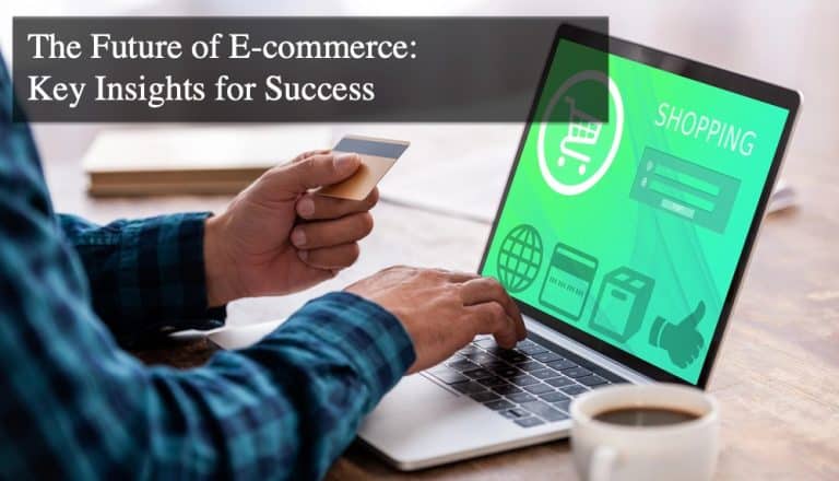 The Future of E-commerce: Key Insights for Success