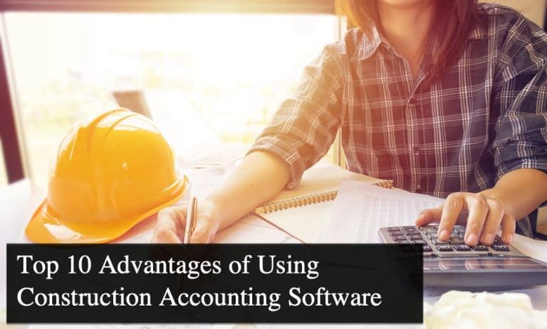 Top 10 Advantages of Using Construction Accounting Software
