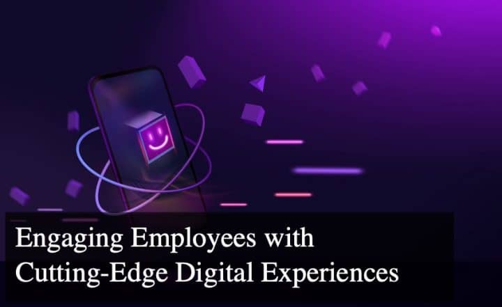 Engaging Employees with Cutting-Edge Digital Experiences