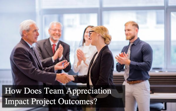 How Does Team Appreciation Impact Project Outcomes?