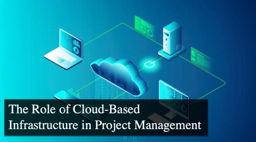The Role of Cloud-Based Infrastructure in Project Management