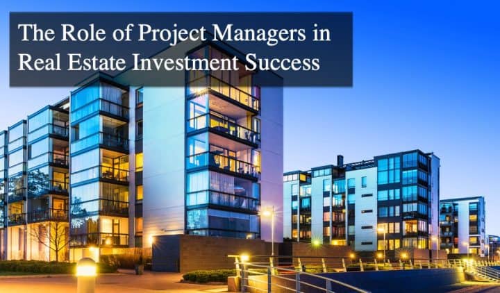 The Role of Project Managers in Real Estate Investment Success