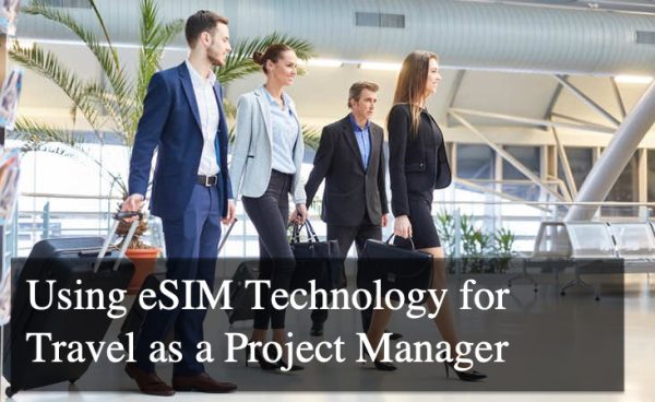 Using eSIM Technology for Travel as a Project Manager