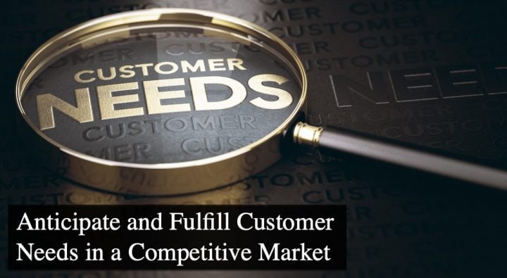 Anticipate and Fulfill Customer Needs in a Competitive Market