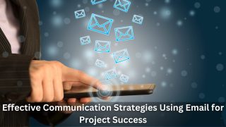 Communication Strategies Using Email for Project Success