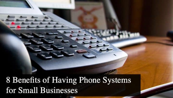 8 Benefits of Having Phone Systems for Small Businesses