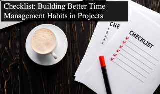 Checklist: Building Better Time Management Habits in Projects