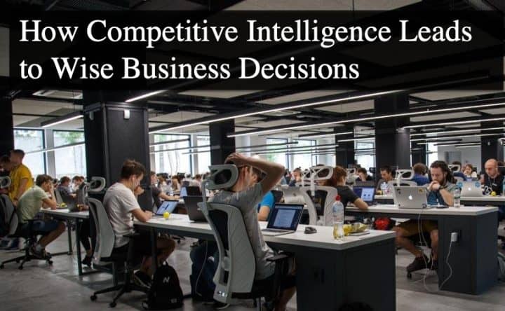 How Competitive Intelligence Leads to Wise Business Decisions