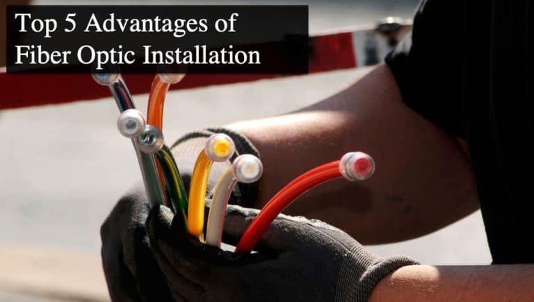 Top 5 Advantages of Fiber Optic Installation