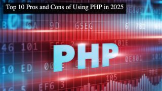 Top 10 Pros and Cons of Using PHP in 2025