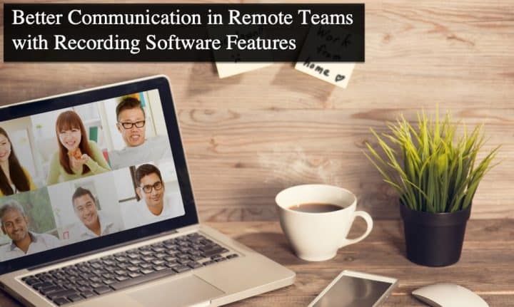 Better Communication in Remote Teams with Recording Software