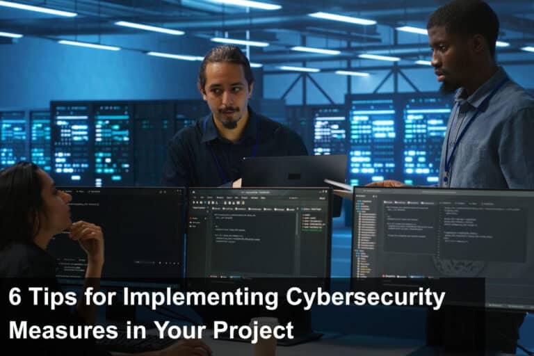 6 Tips for Implementing Cybersecurity Measures in Your Project