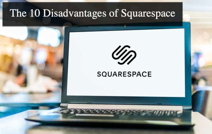 Top 10 Cons & Disadvantages of Squarespace