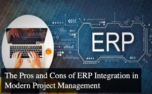 The Pros and Cons of ERP Integration in Project Management