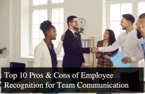 Top 10 Pros & Cons of Employee Recognition for Team Communication