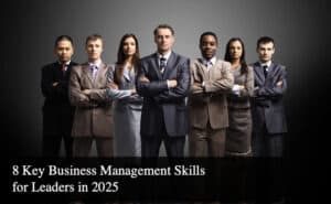 8 Key Business Management Skills for Leaders in 2025