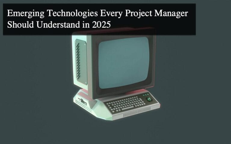 Emerging Technologies Every Project Manager Should Understand