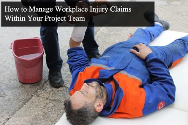 How to Manage Workplace Injury Claims Within Your Project Team