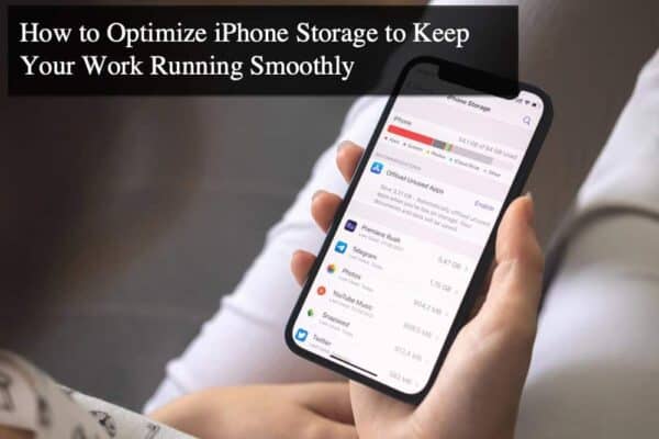 How to Optimize iPhone Storage to Keep Your Work Running Smoothly