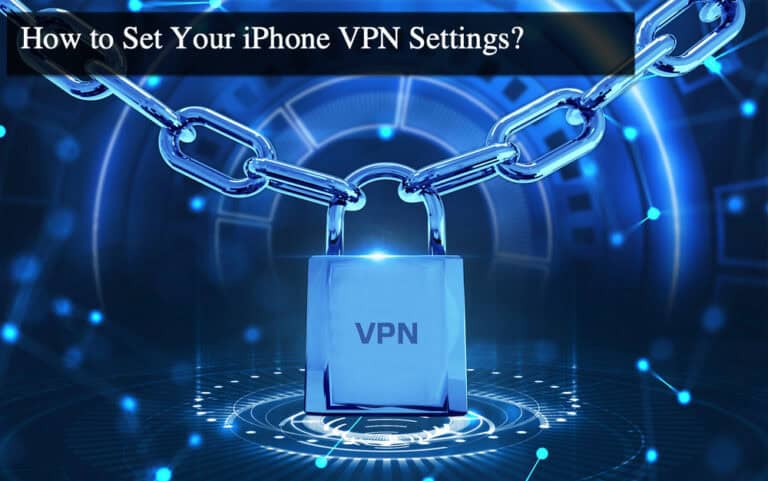 How to Set Your iPhone VPN Settings?