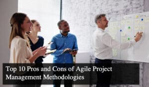 Top 10 Pros and Cons of Agile Project Management Methodologies