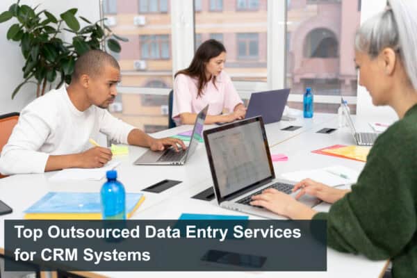 Top Outsourced Data Entry Services for CRM Systems