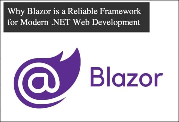 Why Blazor Is A Reliable Framework For Modern Net Web Development