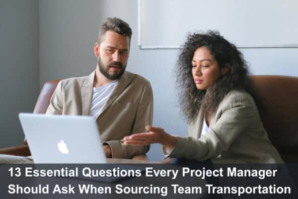 13 Essential Questions Every Project Manager Should Ask When Sourcing Team Transportation