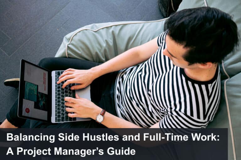 Balancing Side Hustles and Full-Time Work: A Project Manager’s Guide