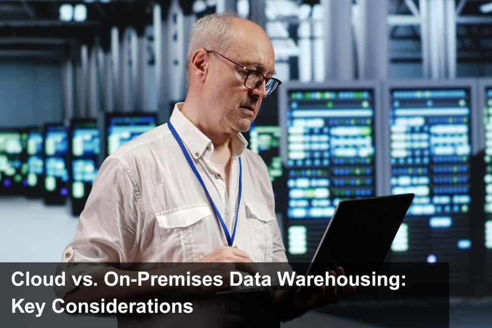 Cloud vs. On‑Premises Data Warehousing: Key Considerations