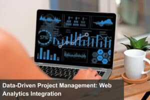 Data-Driven Project Management: Web Analytics Integration