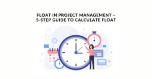 Float in Project Management – 5-Step Guide To Calculate Float
