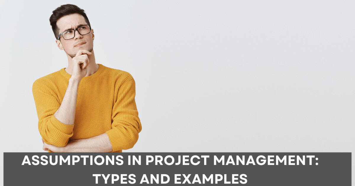 Assumptions in Project Management: Types and Examples