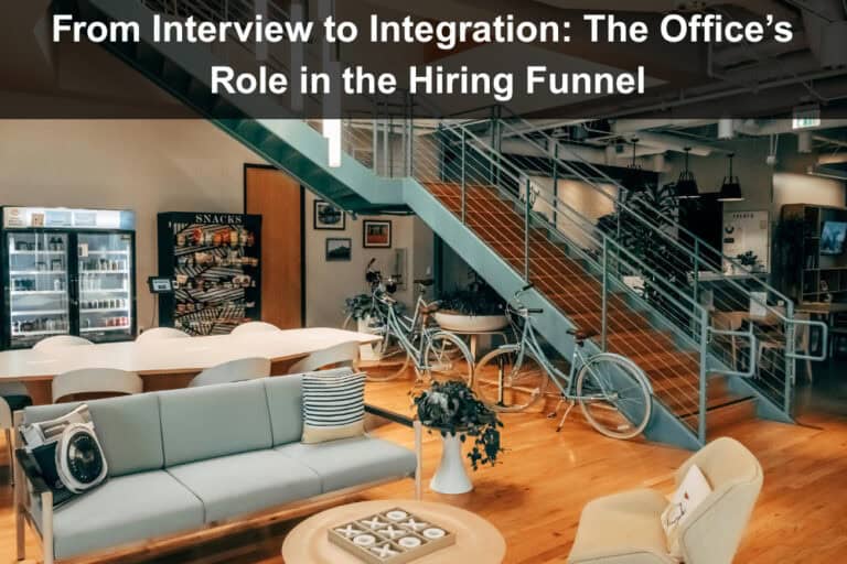 From Interview to Integration: The Office’s Role in the Hiring Funnel
