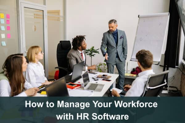 How to Manage Your Workforce with HR Software