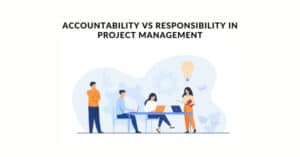 Accountability vs Responsibility In Project Management