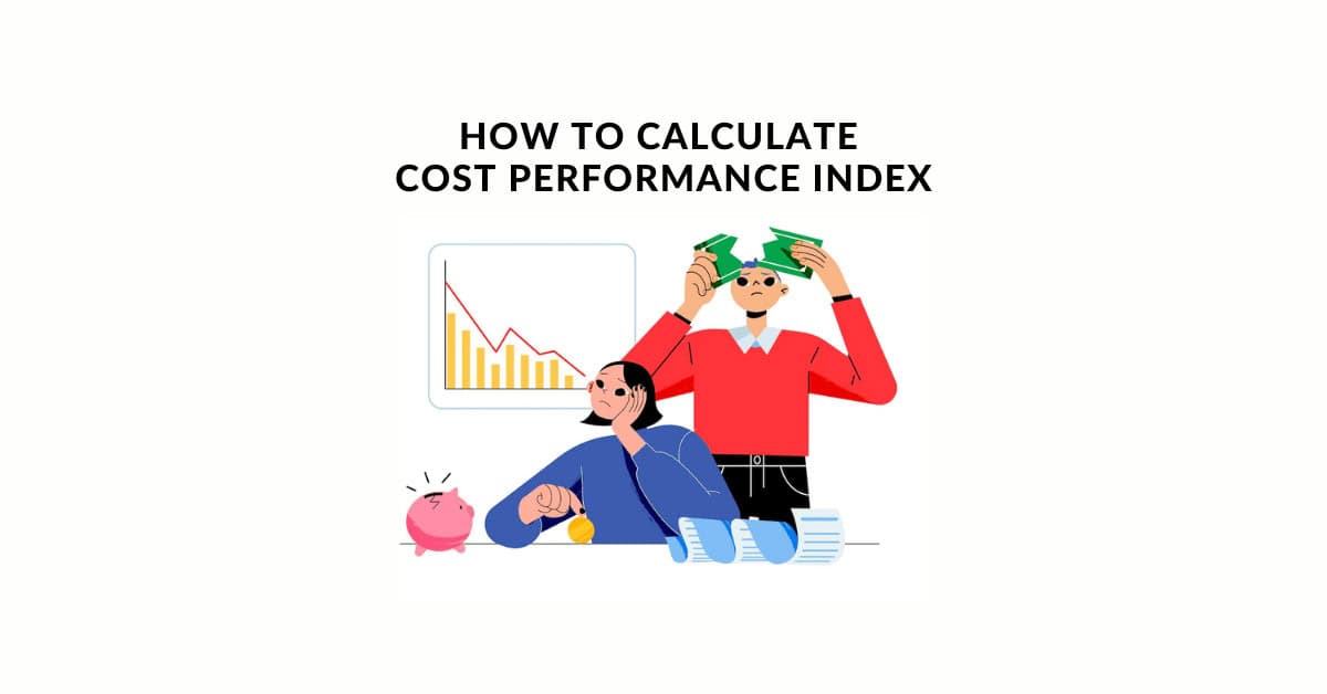 How To Calculate Cost Performance Index With Examples