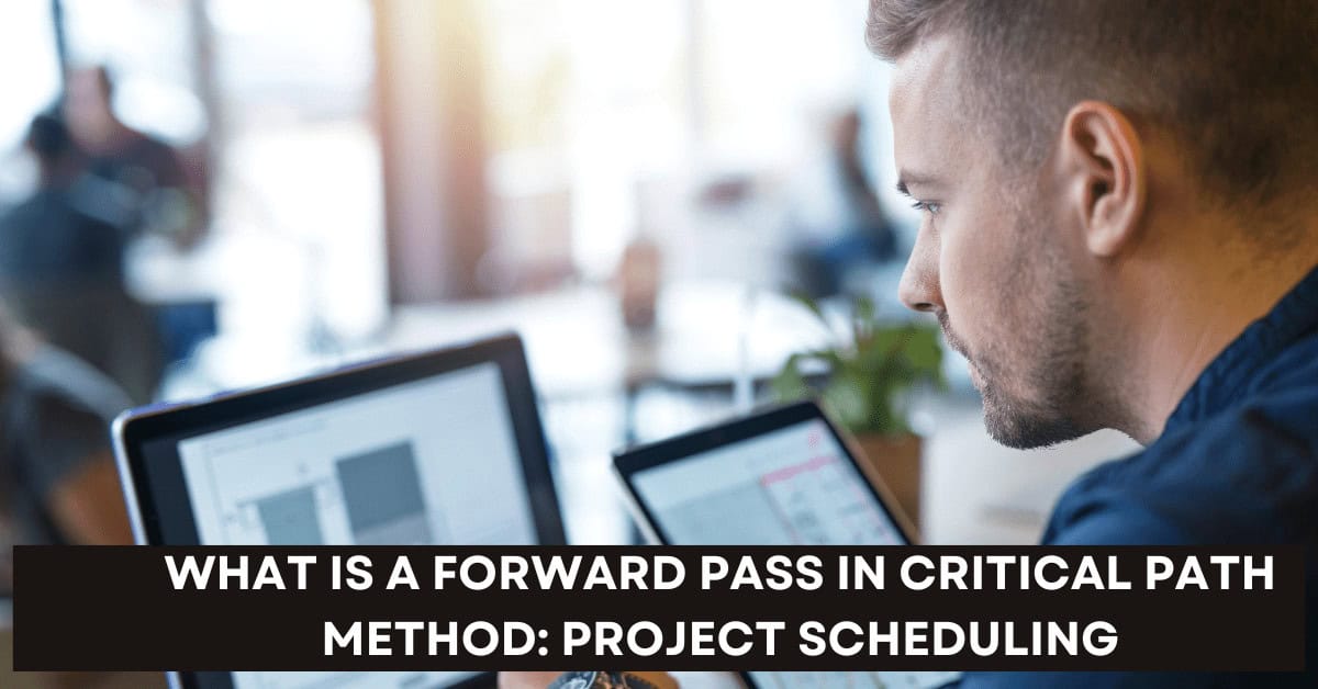 What Is A Forward Pass In Critical Path Method: Project Scheduling