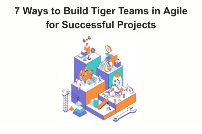 7 Ways to Build Tiger Teams in Agile for Successful Projects